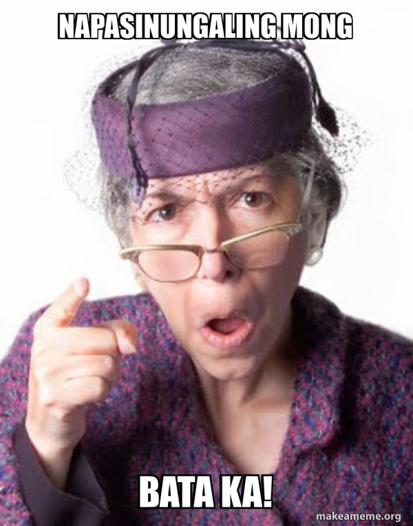 napasinungaling mong bata ka! - Disapproving Grandma Meme Generator