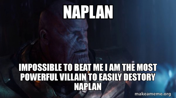 Naplan Impossible to beat me I am the most powerful villain to easily ...