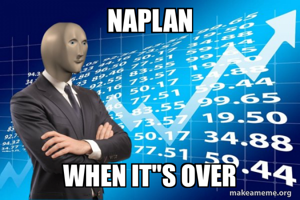 naplan when it"s over - Stonks Only Go Up Meme Generator