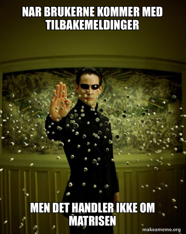 NAr brukerne kommer med tilbakemeldinger men det handler ikke om ...