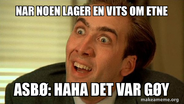 Nar noen lager en vits om etne AsbÃ¸: haha det var gÃ¸y - Sarcastic ...
