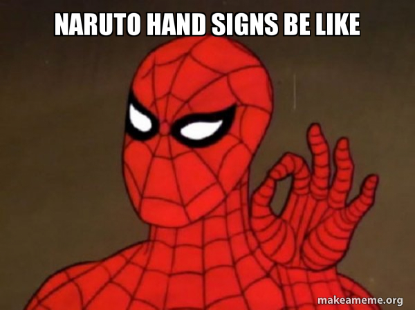 naruto hand signs be like - Spiderman - Care factor Zero Meme Generator