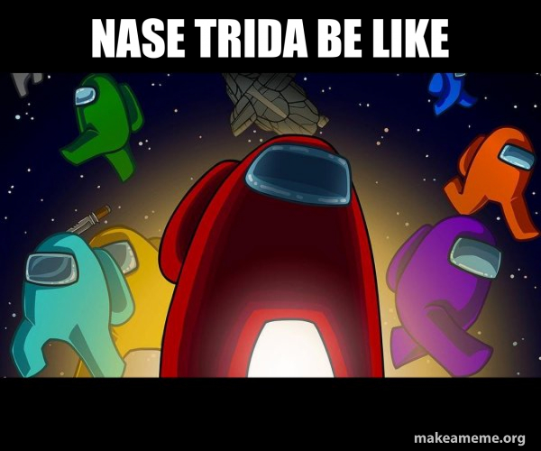 nase trida be like - Among Us Meme Generator
