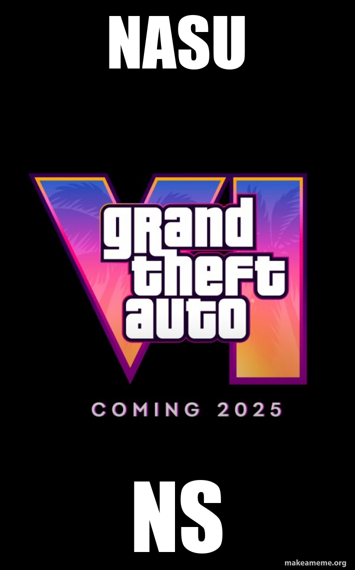 NASU NS - Before GTA6 - Before GTA VI Meme Generator