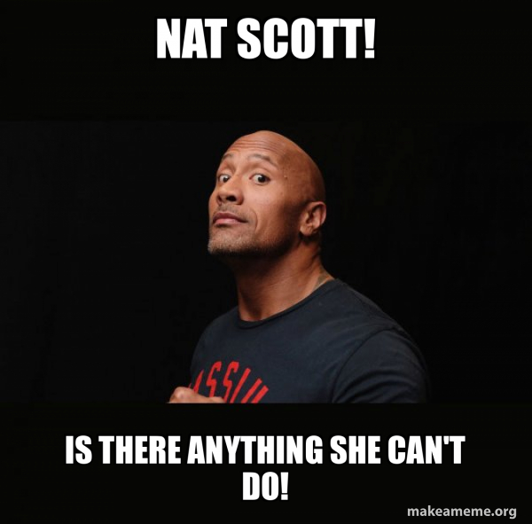 Nat Scott! Is there anything she can't do! - Dwayne Johnson (The Rock ...
