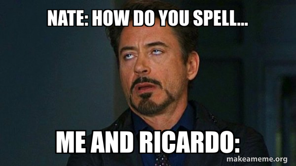 Nate: How do you spell... Me and Ricardo: - Tony Stark Eye Roll Meme ...