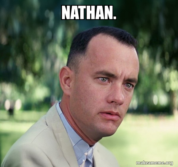 nathan. - Forrest Gump just like that Meme Generator