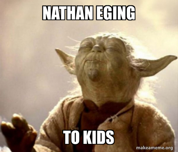 nathan eging to kids - Yoda Smell Meme Generator