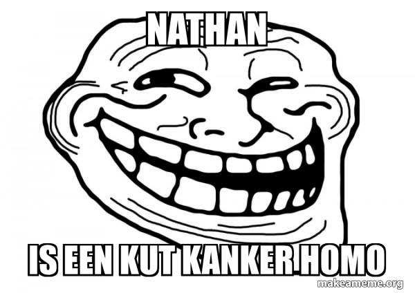 nathan is een kut kanker homo - Trollface Meme Generator