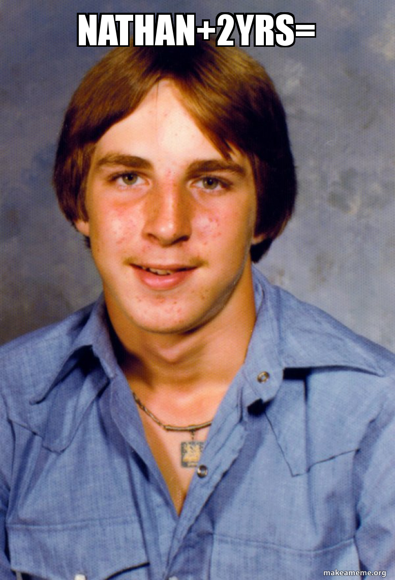 Nathan+2yrs= - Old Economy Steven Meme Generator