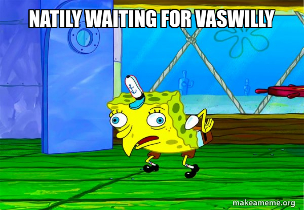 natily waiting for vaswilly - Mocking SpongeBob Meme Generator