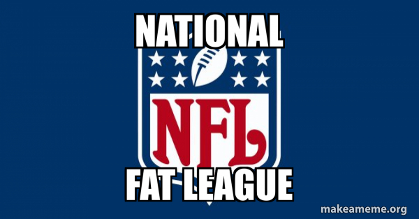 National fat league - NFL Meme Generator