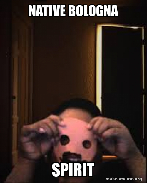 Native bologna Spirit Meme Generator