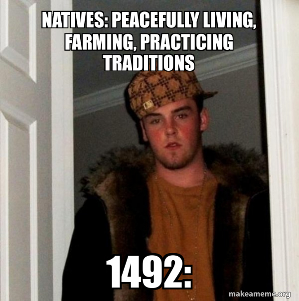 Natives: peacefully living, farming, practicing traditions 1492 ...