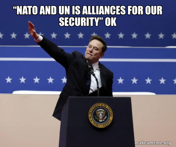 “NATO and UN is alliances for our security” OK - Nazi Elon Meme Generator