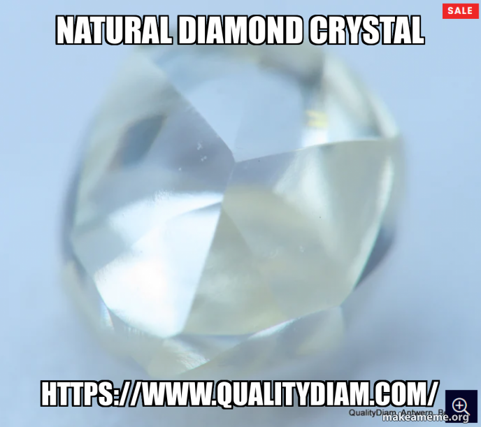 natural diamond crystal https://www.qualitydiam.com/ Meme Generator