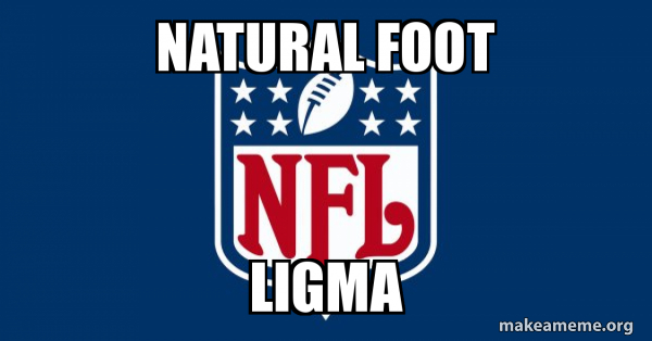 NATURAL FOOT LIGMA - NFL Meme Generator