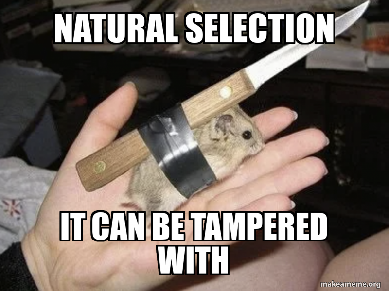 Natural Selection It can be tampered with Meme Generator