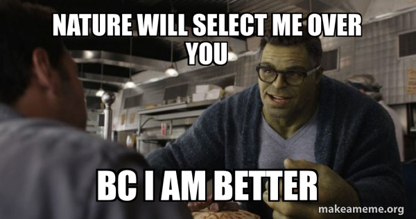 Nature will select me over you Bc I am better - Hulk - These are ...
