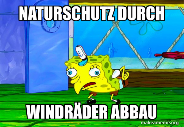 Naturschutz durch Windräder abbau - Mocking SpongeBob Meme Generator