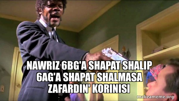 Nawriz 6Bg'a shapat shalip 6Ag'a shapat shalmasa Zafardin' korinisi ...