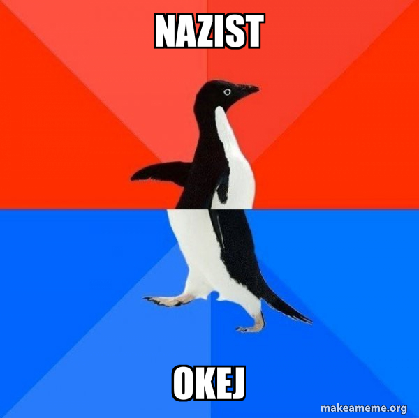 nazist okej - Socially Awesome Awkward Penguin Meme Generator