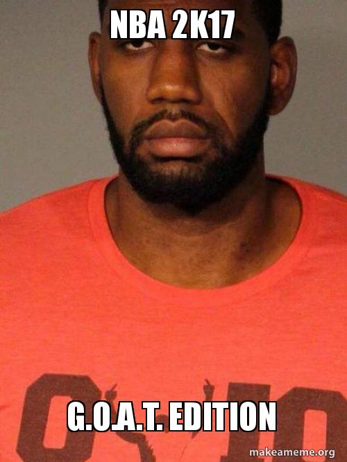 NBA 2k17 G.O.A.T. Edition Meme Generator