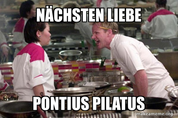 Nächsten Liebe Pontius Pilatus - Gordon Ramsay Meme Generator