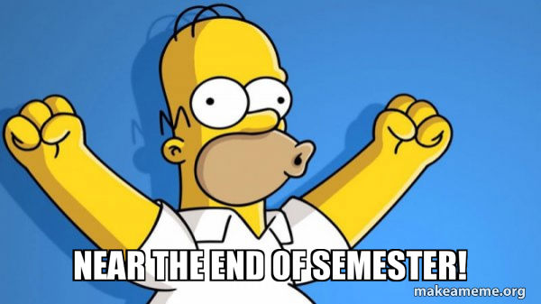 Near the end of semester! - Happy Homer Meme Generator