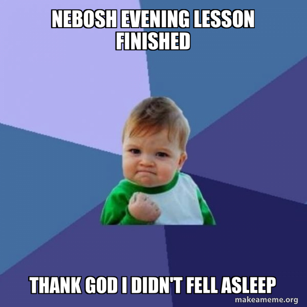 NEBOSH evening lesson finished Thank god I didn't fell asleep - Success ...