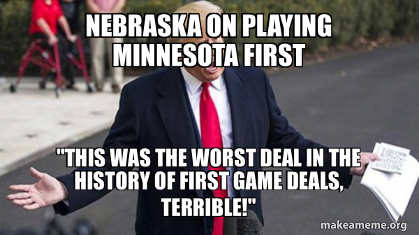 Nebraska on playing Minnesota First "This was the worst deal in the ...