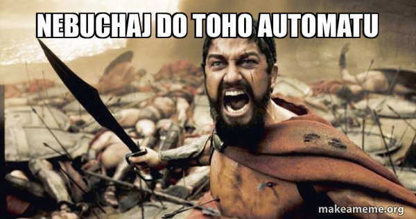 nebuchaj do toho automatu - The 300 Meme Generator