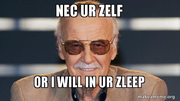 Nec ur zelf Or I WiLl in ur ZleEP - Stan Lee Meme Generator