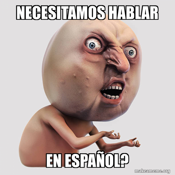 necesitamos hablar en ESPañol? Meme Generator