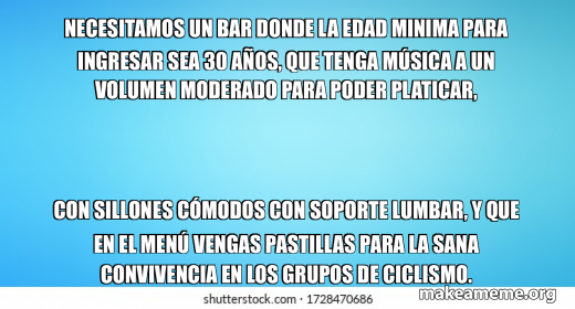 Necesitamos un bar donde la edad minima para ingresar sea 30 años, que ...
