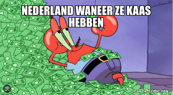 nederland waneer ze kaas hebben - Mr Krabs Money Meme Generator