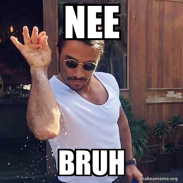 Nee Bruh - SaltBae or Salt Bae Meme Generator