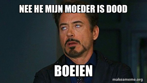 nee he mijn moeder is dood boeien - Tony Stark Eye Roll Meme Generator