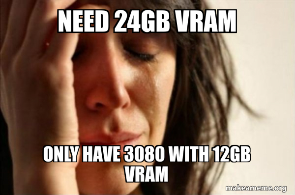need 24gb vram only have 3080 with 12gb vram - First World Problems ...