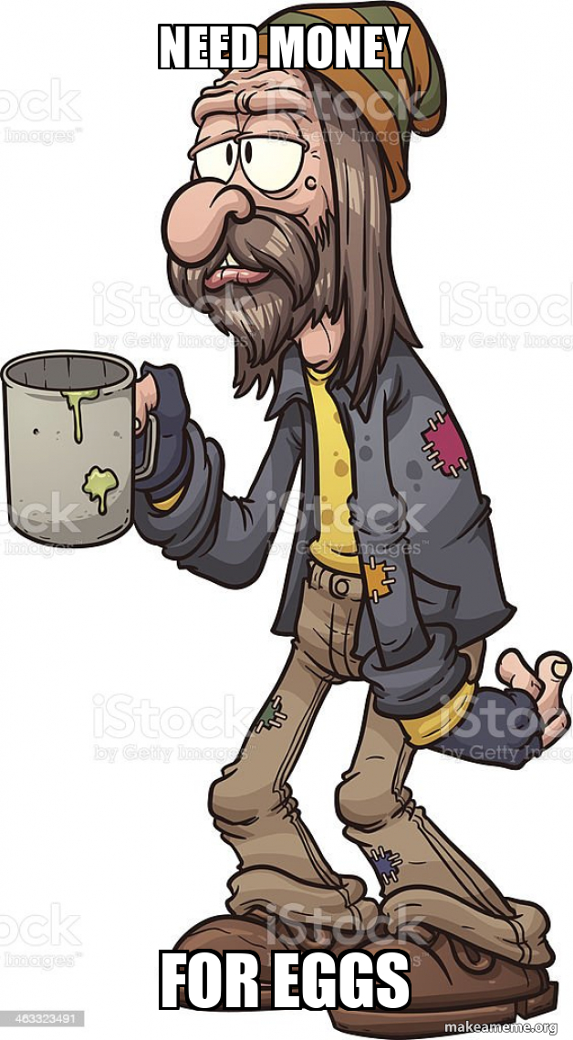 Need money For eggs Meme Generator