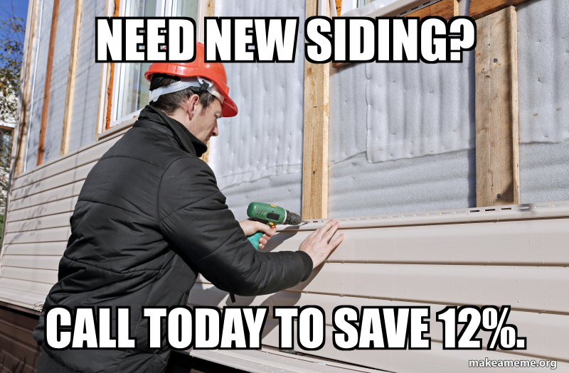 Need new siding? Call today to save 12%. Meme Generator