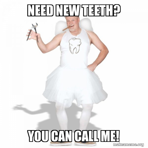 Need new teeth? you can call me! - Tooth Fairy Meme Generator