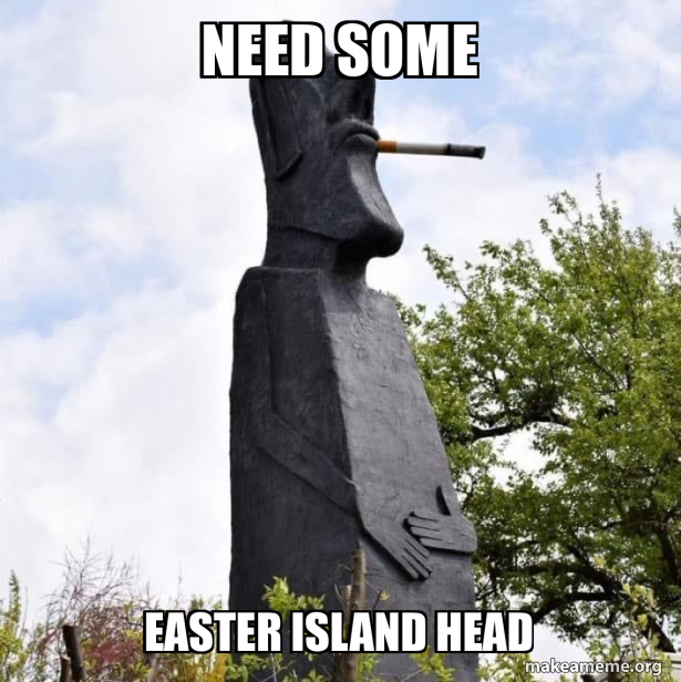 Need some Easter island head Meme Generator