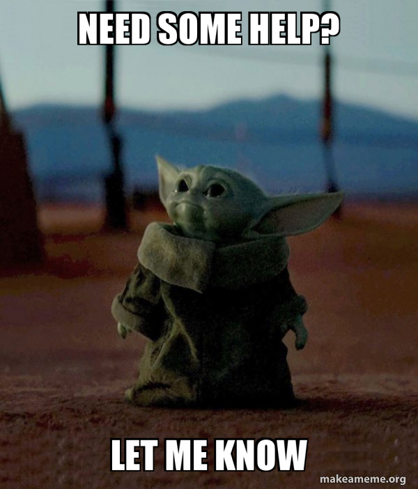 Need some help? Let me know - Baby Yoda Meme Generator