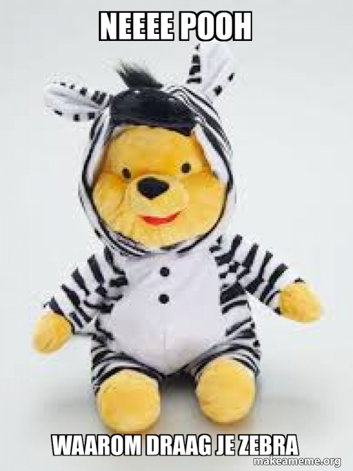 Neeee pooh Waarom draag je zebra Meme Generator
