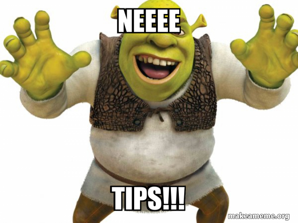 NEEEE TIPS!!! - Shrek Meme Generator