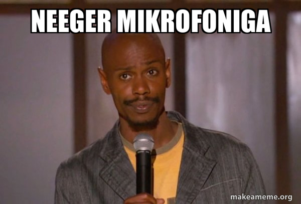 Neeger mikrofoniga - Dave Chapelle (Fucking Up) Meme Generator