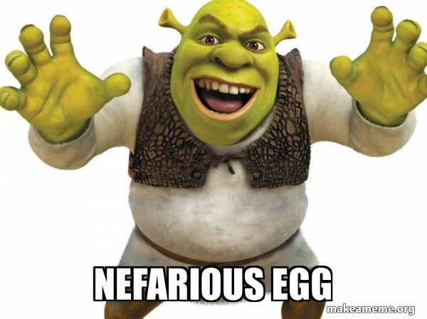 nefarious egg - Shrek Meme Generator