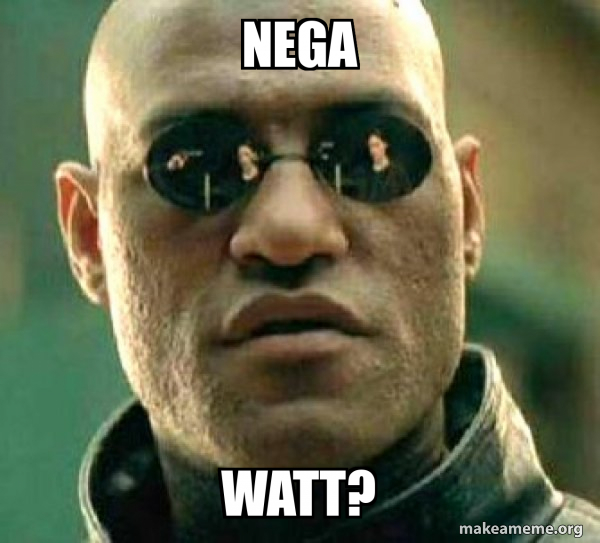 Nega WATT? - Matrix Morpheus Meme Generator
