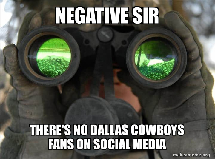 NEGATIVE SIR THERE'S NO DALLAS COWBOYS FANS ON SOCIAL MEDIA Meme Generator